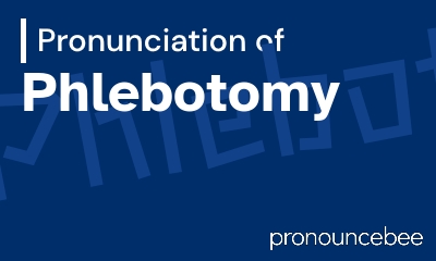 How To Pronounce Phlebotomy