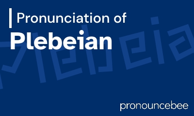 How To Pronounce Plebeian - Correct pronunciation of Plebeian