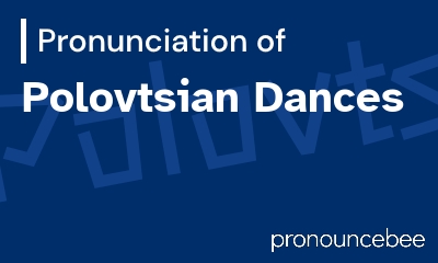 How To Pronounce Polovtsian Dances - Correct pronunciation of ...