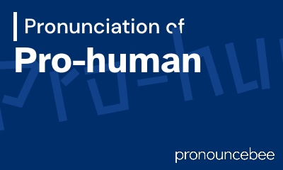 How To Pronounce Pro-human - Correct pronunciation of Pro-human