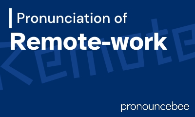 How To Pronounce Remote-work - Correct pronunciation of Remote-work