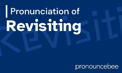 How To Pronounce Revisiting - Correct pronunciation of Revisiting