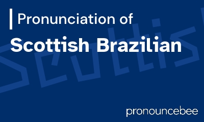 How To Pronounce Scottish Brazilian - Correct pronunciation of Scottish ...