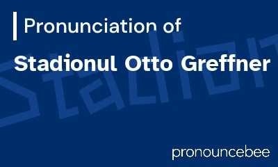 How To Pronounce Stadionul Otto Greffner - Correct pronunciation of ...