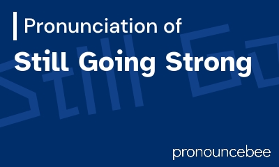 How To Pronounce Still Going Strong - Correct pronunciation of Still ...