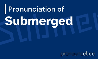 How To Pronounce Submerged - Correct pronunciation of Submerged