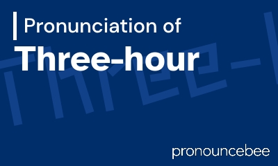 How To Pronounce Three-hour - Correct pronunciation of Three-hour