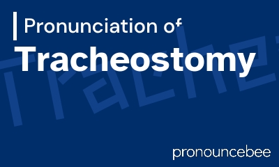 How To Pronounce Tracheostomy - Correct pronunciation of Tracheostomy