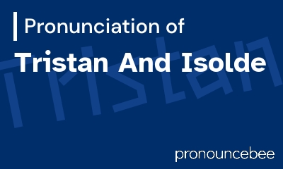 How To Pronounce Tristan And Isolde - Correct pronunciation of Tristan ...