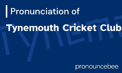 How To Pronounce Tynemouth Cricket Club - Correct pronunciation of ...