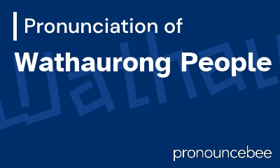 How To Pronounce Wathaurong People - Correct pronunciation of ...