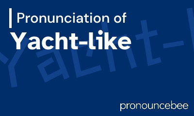 How To Pronounce Yacht-like - Correct pronunciation of Yacht-like